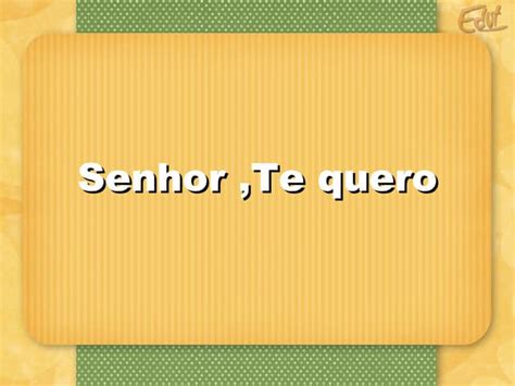 Senhor Te Quero Ppt