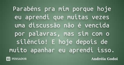 Parabéns Pra Mim Porque Hoje Eu Aprendi Andreia Godoi Pensador