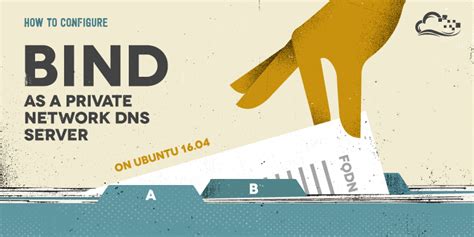 How To Configure Bind As A Private Network Dns Server On Ubuntu 16 04