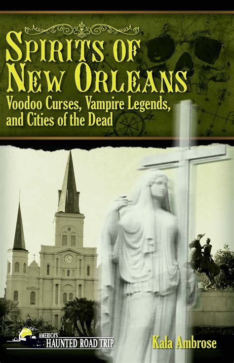 Spirits Of New Orleans Voodoo Curses Vampire Legends And Cities Of