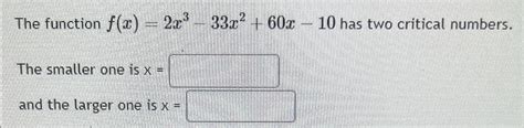 Solved The Function F X 2x3 33x2 60x 10 ﻿has Two Critical
