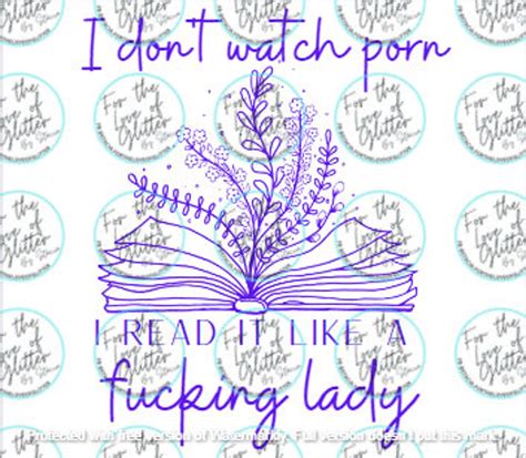 I Dont Watch Porn I Read It Like A Fucking Lady Digital Etsy