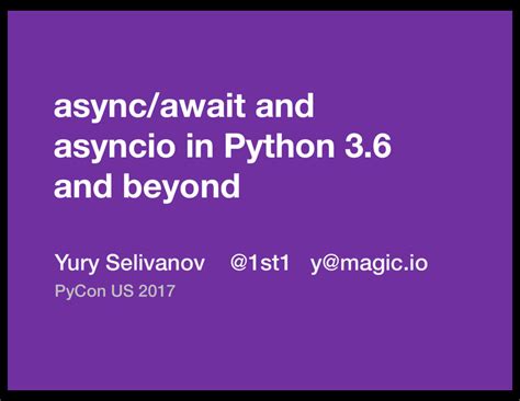 async await and asyncio in python 3 6 and beyond speaker deck
