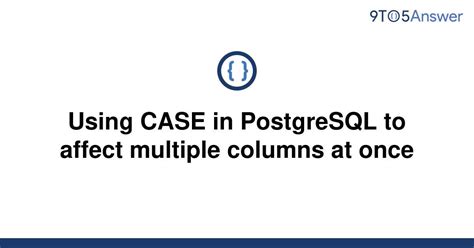 [solved] using case in postgresql to affect multiple 9to5answer