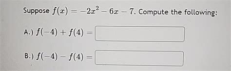 Solved Suppose F X 2x2 6x 7 ﻿compute The
