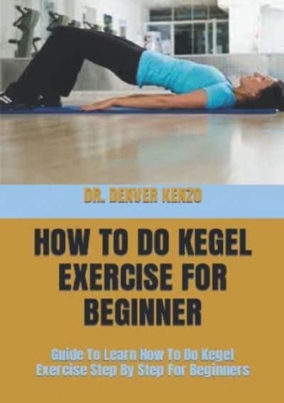 Download ~pdf~ How To Do Kegel Exercise For Beginner Guide To Learn