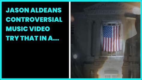 Jason Aldeans Controversial Music Video Try That In A Small Town From