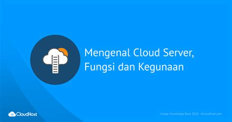 Mengenal Cloud Server Fungsi Dan Kegunaan Idcloudhost