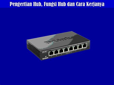 Pengertian Hub Fungsi Hub Jenis Hub Dan Cara Kerja Hub