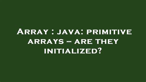 array java primitive arrays are they initialized youtube