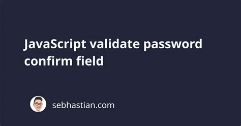 Javascript Validate Password Confirm Field Sebhastian