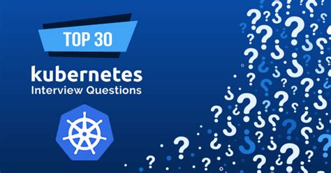 top 30 kubernetes interview questions and answers whizlabs blog