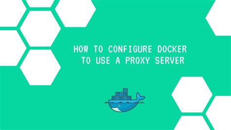 how to configure docker to use a proxy server yallalabs