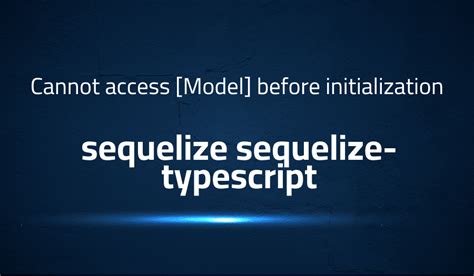 cannot access [model] before initialization in sequelize sequelize