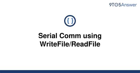 [solved] serial comm using writefile readfile 9to5answer