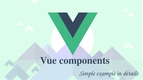vue components with a simple example for beginners from