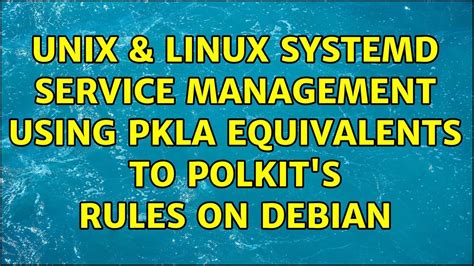 unix and linux systemd service management using pkla equivalents to