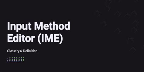 input method editor ime glossary and definition