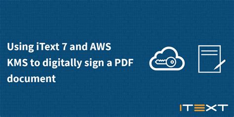 using itext 7 and aws kms to digitally sign a pdf document pdf