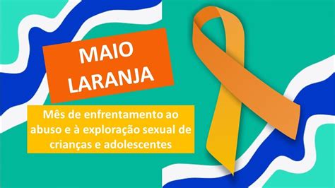 Maio Laranja Mês De Enfrentamento Ao Abuso E à Exploração Sexual De