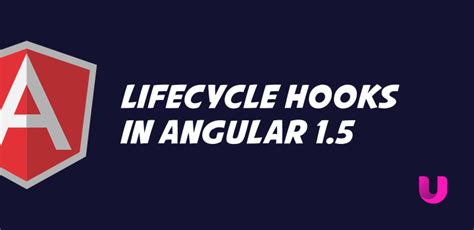 lifecycle hooks in angular 1 5 ultimate courses™