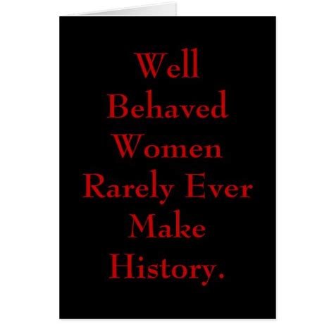 Well Behaved Women Rarely Ever Make History Card Zazzle