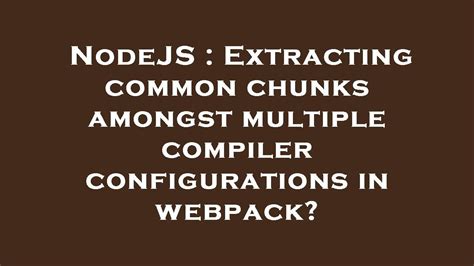 nodejs extracting common chunks amongst multiple compiler