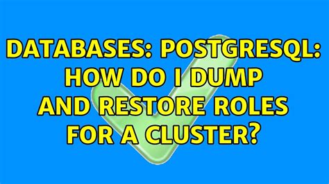 databases postgresql how do i dump and restore roles for a cluster