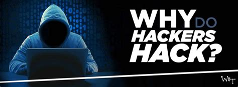 Why Do Hackers Hack