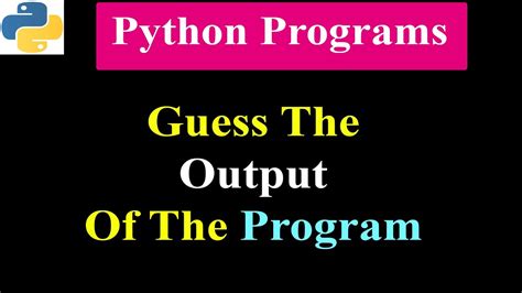 guess the output 14 python programs and answers interview questions