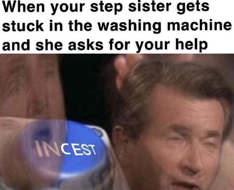 When Your Step Sister Gets Stuck In The Washing Machine And She Asks