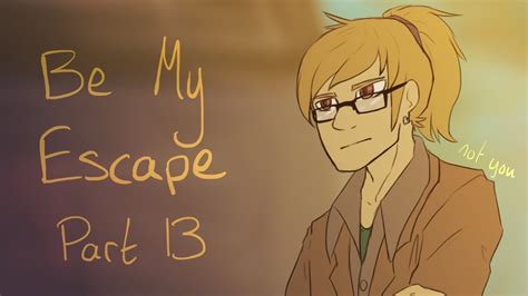 be my escape part 13 youtube
