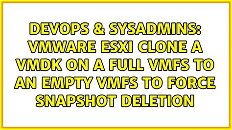 vmware esxi clone a vmdk on a full vmfs to an empty vmfs to force
