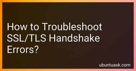 how to troubleshoot ssl tls handshake errors in 2024