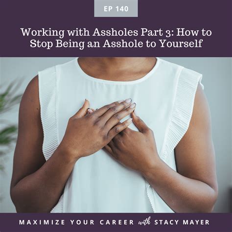 Ep 140 Working With Assholes Part 3 How To Stop Being An Asshole To