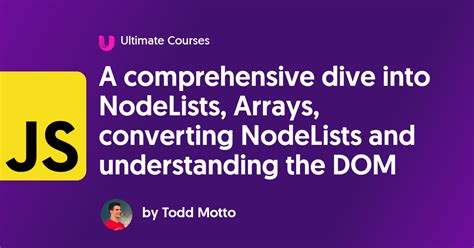 a comprehensive dive into nodelists arrays converting nodelists and