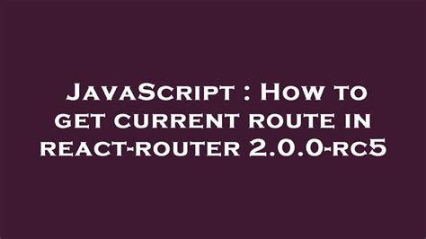 javascript how to get current route in react router 2 0 0 rc5 youtube
