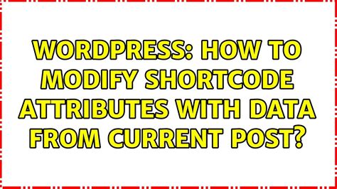 wordpress how to modify shortcode attributes with data from current