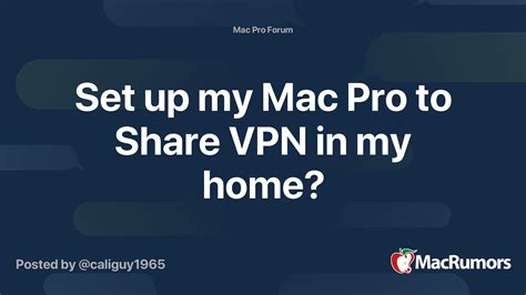 set up my mac pro to share vpn in my home macrumors forums
