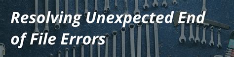 resolving unexpected end of file errors wp engine®