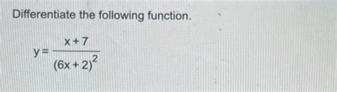 Solved Differentiate The Following Function Y 6x 2 2x 7