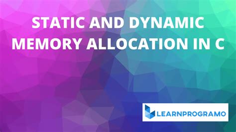 static and dynamic memory allocation in c the types of dynamic memory