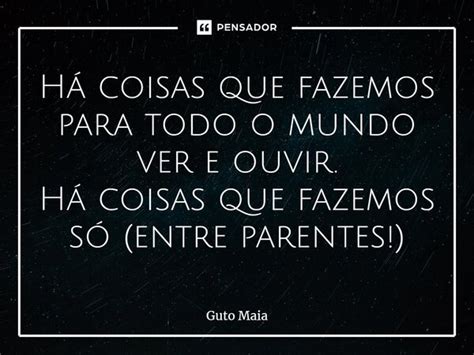 ⁠há Coisas Que Fazemos Para Todo O Guto Maia Pensador