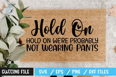 Hold On Were Probably Not Wearing Pants Svg By Regulrcrative