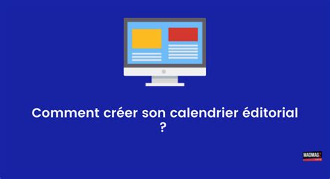 Comment Créer Son Calendrier éditorial Madmagz Agency