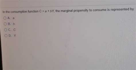 Solved In The Consumption Function C A By The Marginal