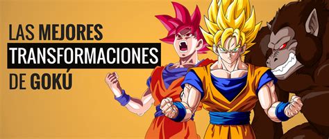 Las Mejores Transformaciones De Gokú Atomix