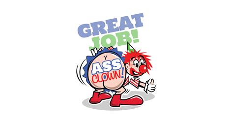 Great Job Ass Clown Ass Clown T Shirt Teepublic