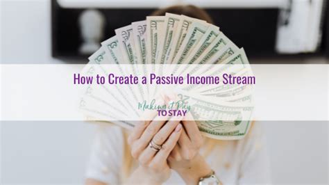 How To Create A Passive Income Stream Making It Pay To Stay