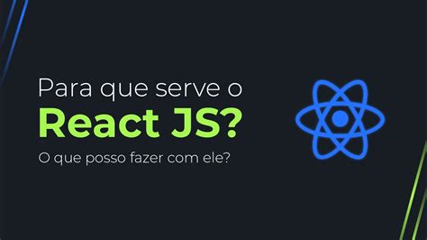 para que serve o react js o que posso fazer com ele youtube